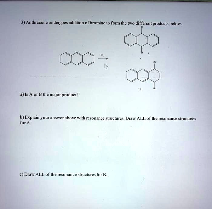 SOLVED: 3) Anthracene undergoes addition ofbromine to form the two ...