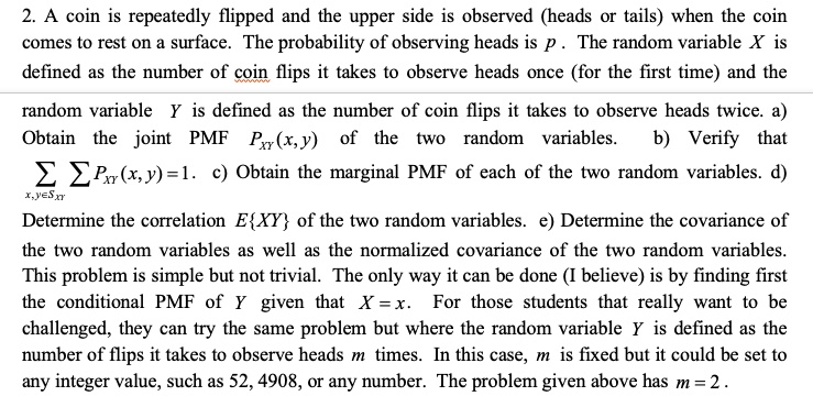 SOLVED: A coin is repeatedly flipped and the upper side is observed (heads tails) when the coin ...
