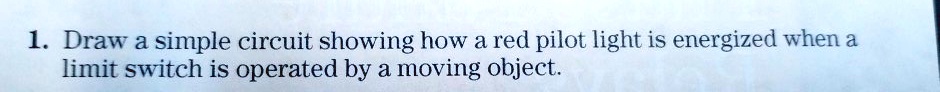 1. Draw a simple circuit showing how a red pilot light is energized ...