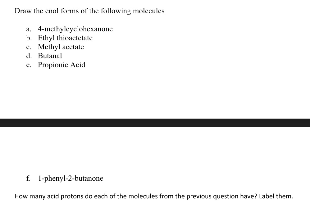 Draw the enol forms of the following molecules a. 4-methylcyclohexanone b. Ethyl thioacetate c ...