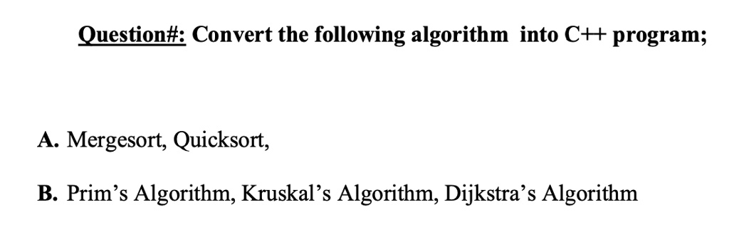 Solved Question Convert The Following Algorithm Into C Program A Mergesort Quicksort B