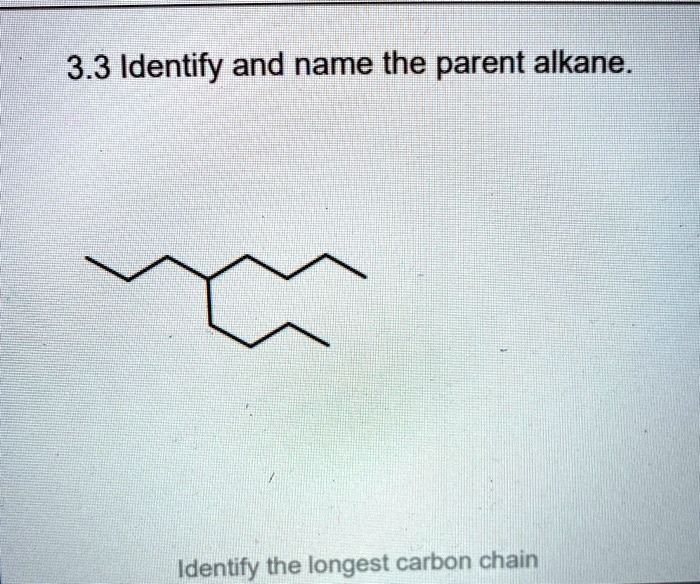 33 identify and name the parent alkane identify the longest carbon ...