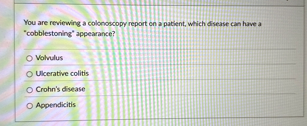 You are reviewing a colonoscopy report on a patient, which disease can ...