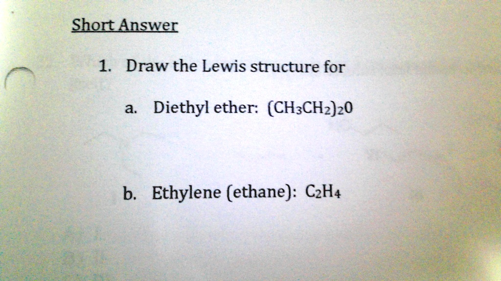 Short Answer 1 Draw The Lewis Structure For A Diethyl Ether Ch3ch2 2o B Ethylene Ethane C2h4