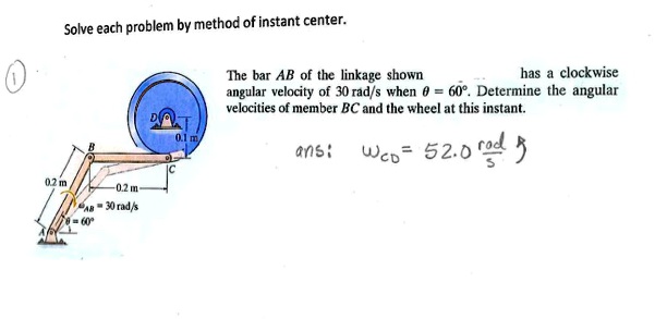 Solve each problem by method of instant center. The bar AB of the linkage shown has a clockwise ...