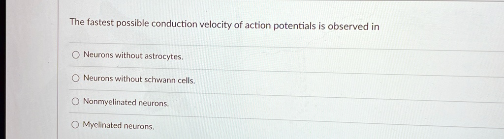 the fastest possible conduction velocity of action potentials is ...