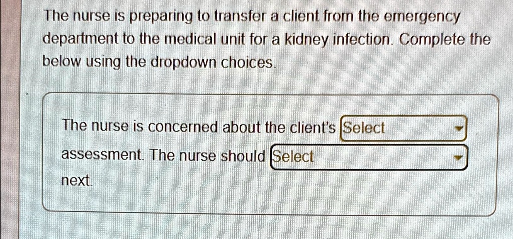 SOLVED: The nurse is preparing to transfer a client from the emergency ...
