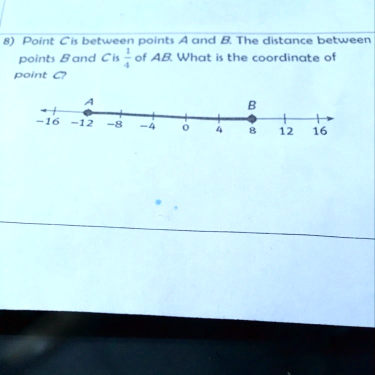 SOLVED: Point C is between points A and B. The distance between points B and C is 1/4 of AB ...