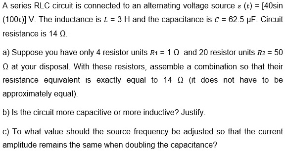 A Series Rlc Circuit Is Connected To An Alternating Voltage Source ϵ T [40sin 100t ] V The