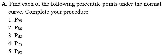SOLVED: A. Find each of the following percentile points under the ...