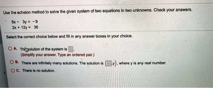 SOLVED:Use the echelon method to solve the given system of two equations two unknowns. Check ...