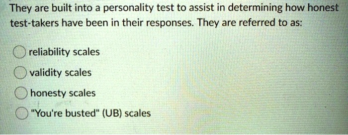 They are built into a personality test to assist in determining how ...
