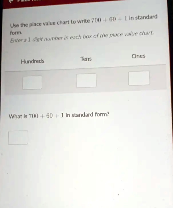 Use the place value chart to write 700+60+1 in standard form. Enter a 1 ...