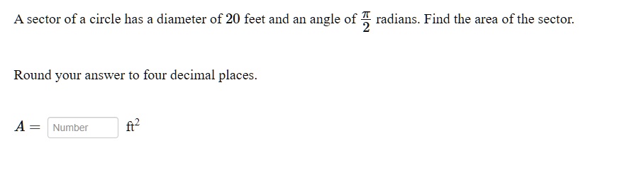 SOLVED: A sector of a circle has diameter of 20 feet and an angle of E ...