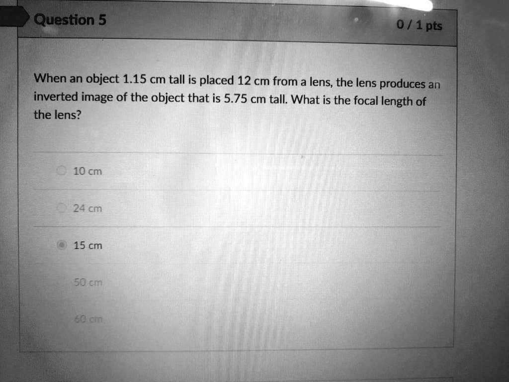 Question 5 0 1 pts when an object 115 cm tall is placed 12...