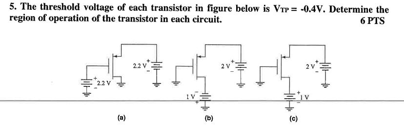5. The threshold voltage of each transistor in figure below is VTP = -0.4V. Determine the region ...