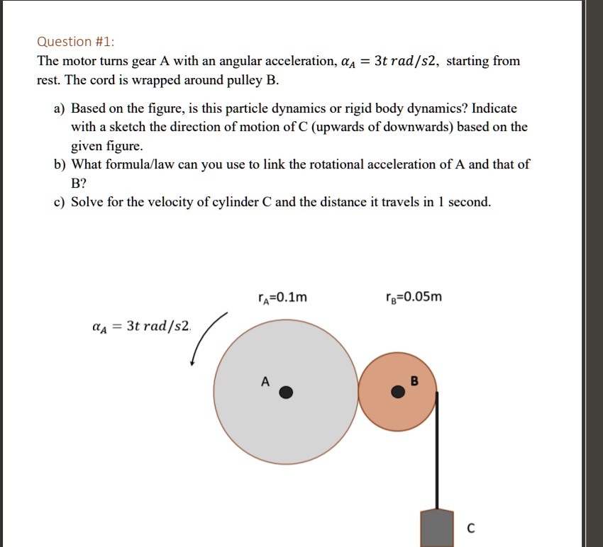 SOLVED: Question #1: The motor turns gear A with an angular acceleration, a = 3t rad/s2 ...
