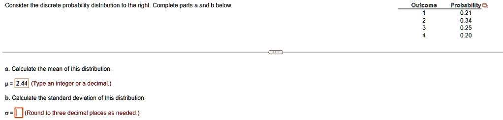 Consider the discrete probability distribution to the right. Complete parts a and b below ...