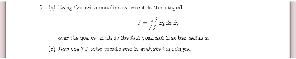 (a) Using Cartesian coordinates, calculate the integral I=∬xydxdy over ...