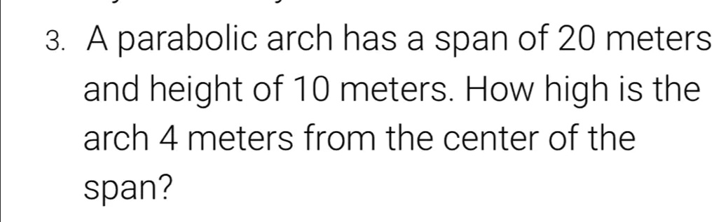 SOLVED: 3. A parabolic arch has a span of 20 meters and height of 10 ...