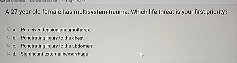 A 27-year-old female has multisystem trauma. Which life threat is your ...