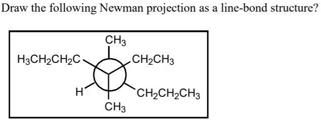 Draw the following Newman projection as a line-bond structure: CH3-CH2-CH3 H-CH2-CH2-C CH2-CH2 ...