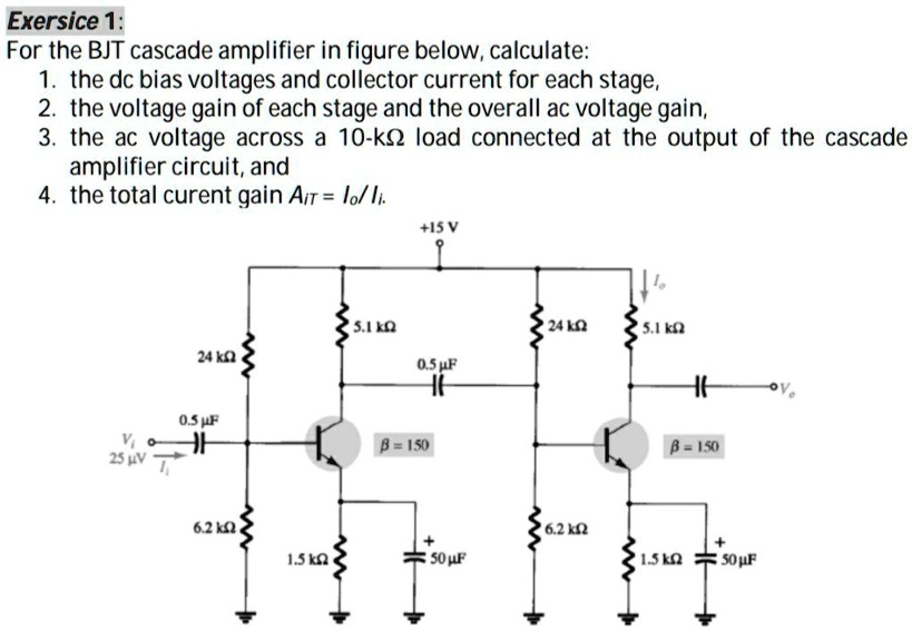 Exersice 1: For the BJT cascade amplifier in figure below, calculate: 1. the dc bias voltages ...