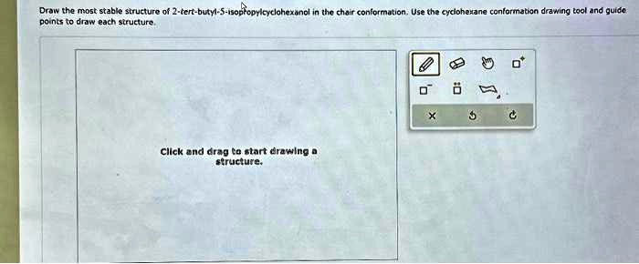 SOLVED: Draw the most stable structure of 2-tert-butyl-5-isopropylcyclohexanol in the chair ...