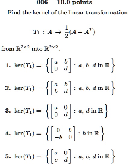 SOLVED: 0u6 10.0 points Find the kernel of the linear transformation Ti ...