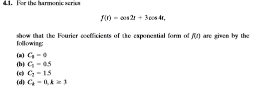 4.1. For the harmonic series f(t) = cos 2t + 3 cos 4t, show that the ...