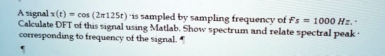 SOLVED: A signal x(t) = cos(2Ï€*125t) is sampled by a sampling ...