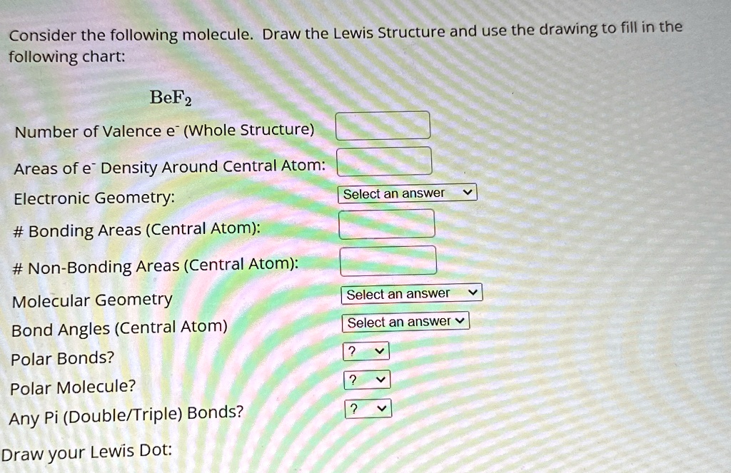 consider the following molecule draw the lewis structure and use the drawing to fill in the ...