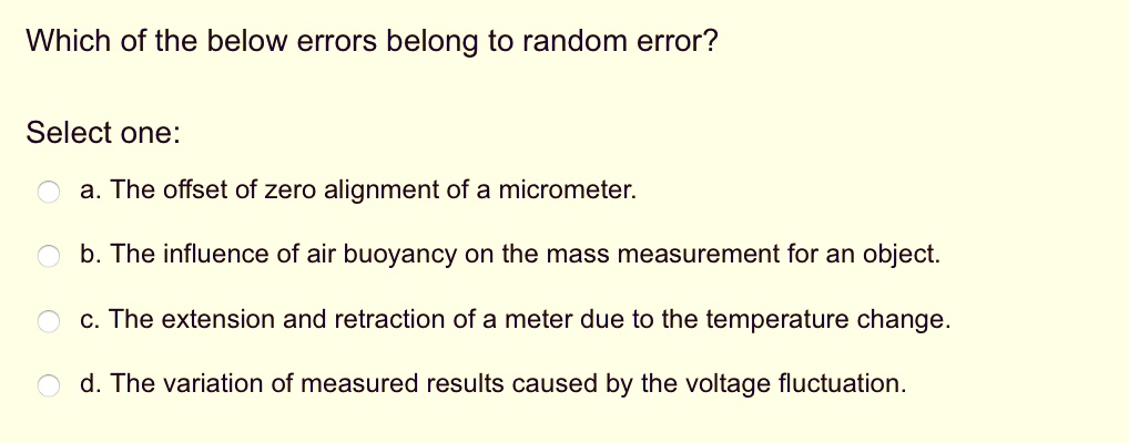 SOLVED: Which of the below errors belong to random error? Select one: a ...