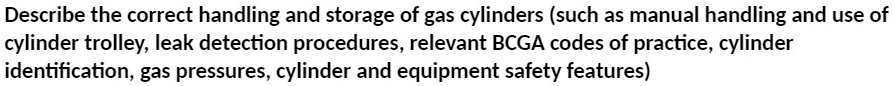 describe the correct handling and storage of gas cylinders such as ...