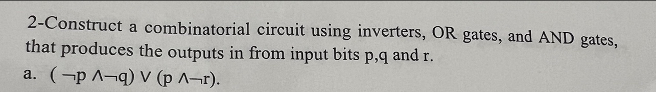 Solved 2 Construct A Combinatorial Circuit Using Inverters Or Gates 9227