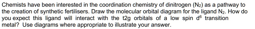 SOLVED: Chemists have been interested in the coordination chemistry of dinitrogen (N2) as a ...