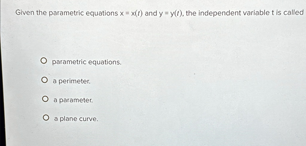 SOLVED: Given the parametric equations x = x(t) and y = y(t), the ...