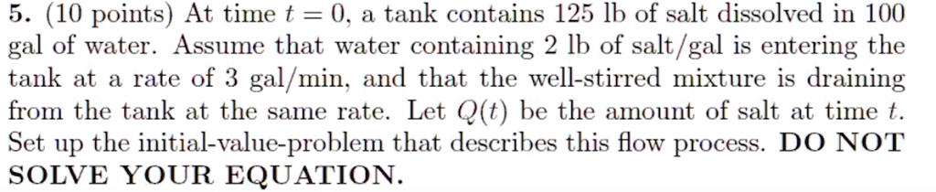 SOLVED:5 _ (10 points) At time t = 0, a tank contains 125 lb of salt ...