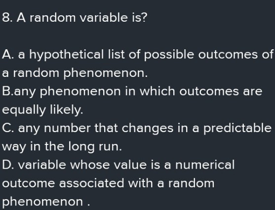 8. A random variable is? A. a hypothetical list of possible outcomes of ...