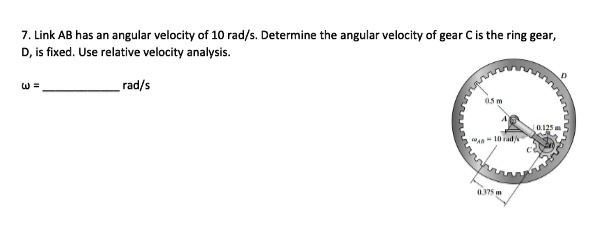SOLVED: 7. Link AB has an angular velocity of 10 rad/s. Determine the angular velocity of gear C ...