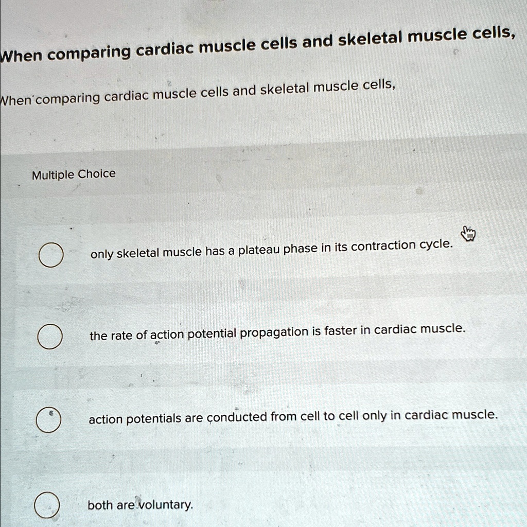 When comparing cardiac muscle cells and skeletal muscle...