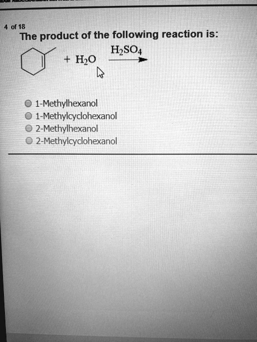 SOLVED: The product of the following reaction is: H2SO4 H2O 1 ...