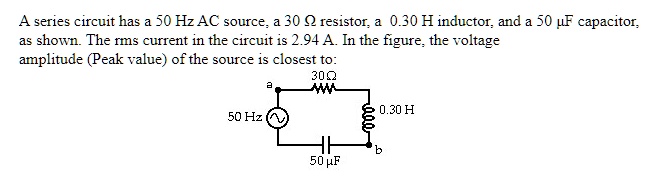 SOLVED: A series circuit has a 50 Hz AC source, a 30 Î© resistor, a 0.30 H inductor, and a 50 ...
