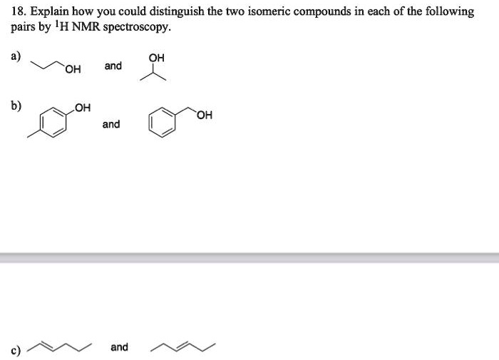SOLVED: 18. Explain how you could distinguish the two isomeric ...