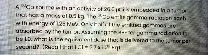 SOLVED: A 60Co source with an activity of 26.0 uCi is embedded in a ...