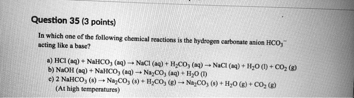 SOLVED: Question 35 (3 points) In which one of the following reactions is the hydrogen carbonate ...