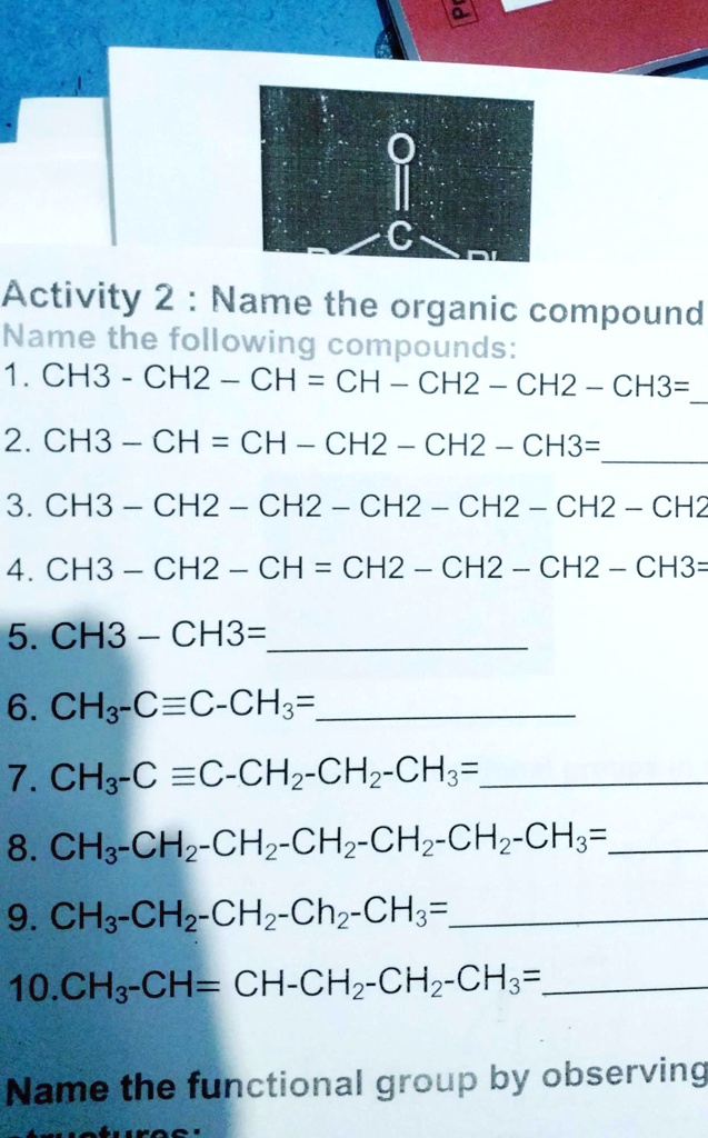 Activity 2: Name the organic compound Name the following compounds: 1. CH3-CH2-CH=CH-CH2-CH2-CH3 ...