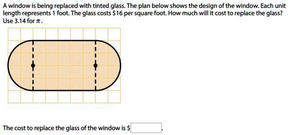 A window is being replaced with tinted glass. The plan below shows the ...