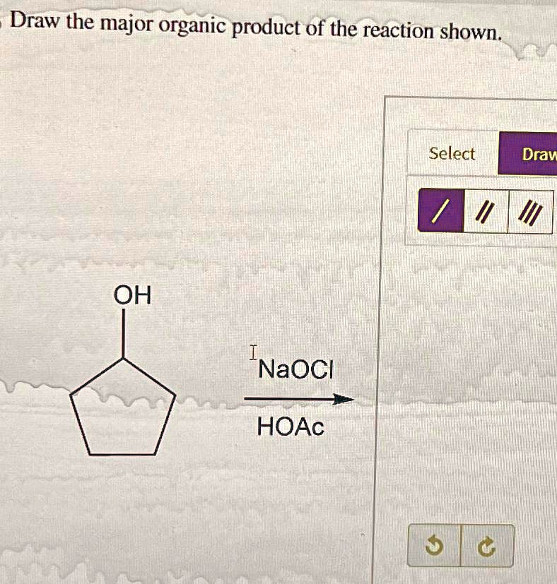 SOLVED: Draw the major organic produxt of the reaction shown Draw the ...