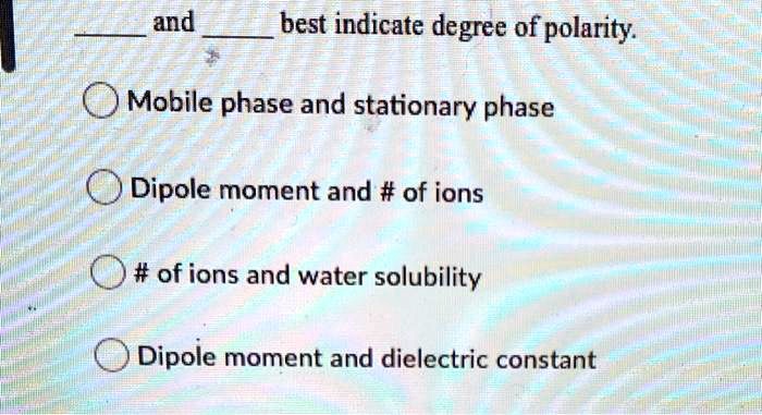 and best indicate degree of polarity. Mobile phase and...